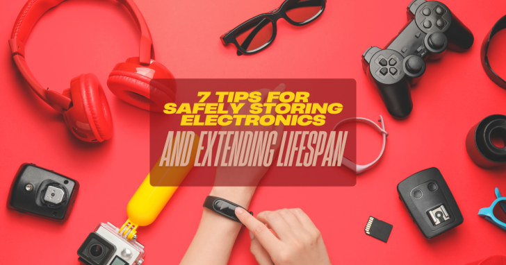 7 Tips for Safely Storing Electronics and Extending Lifespan